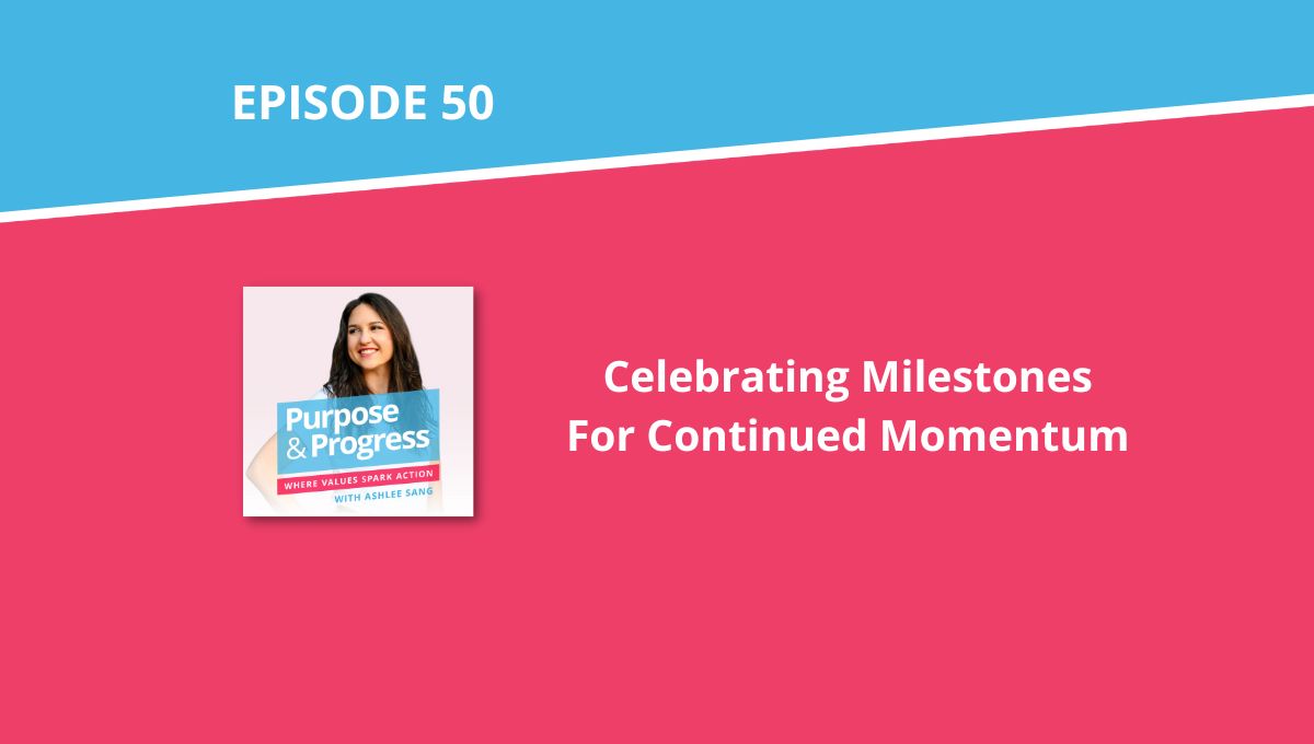 Celebrating Milestones For Continued Momentum | Episode 50 | Ashlee ...